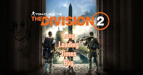 The Division 2 Loading Times Bug Game Is Taking Too Long To Load Is There A Fix Frondtech