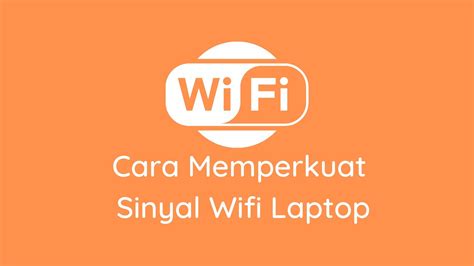 √ 4 Cara Memperkuat Sinyal Wifi Laptop Pasti Bekerja Dengan Baik