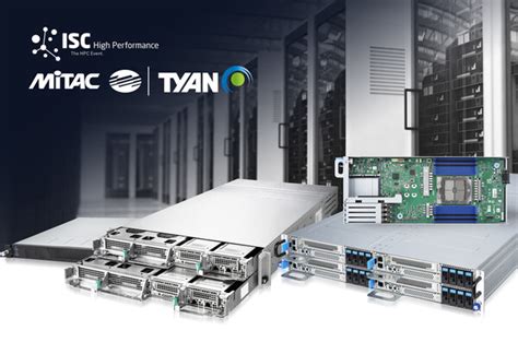 Advanced Hpc Server Platforms By Mitac And Tyan Spotlighted At Isc High
