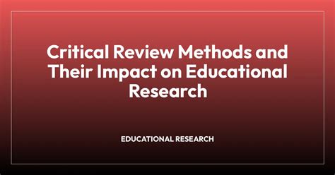 Critical Review Methods And Their Impact On Educational Research • Teachers Institute