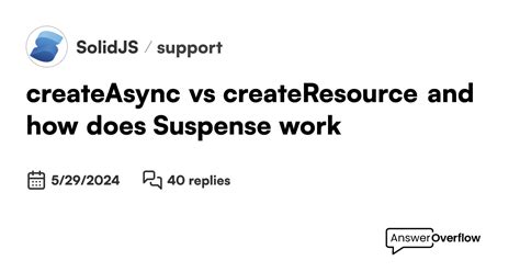 Createasync Vs Createresource And How Does Suspense Work Solidjs