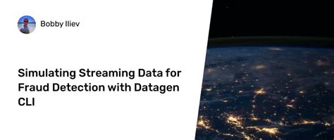 Simulating Streaming Data For Fraud Detection With Datagen Cli Dev