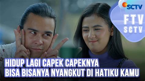 Hidup Lagi Capek Capeknya Bisa Bisanya Nyangkut Di Hatiku Kamu Ftv