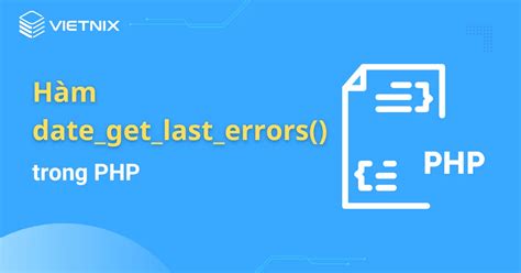Tìm Hiểu Về Hàm Date Get Last Errors Trong Php 2025