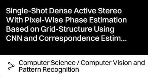 Single Shot Dense Active Stereo With Pixel Wise Phase Estimation Based