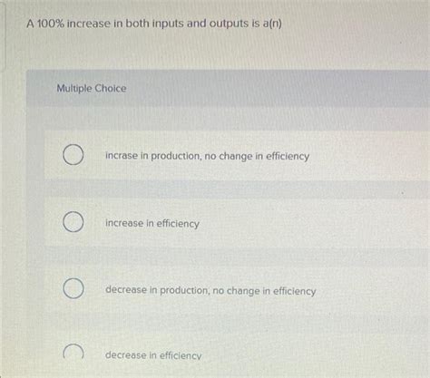 Solved A 100 Increase In Both Inputs And Outputs Is An