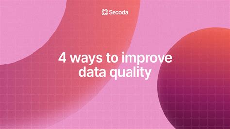 4 Ways To Improve Data Quality