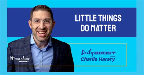 Little Things Do Matter