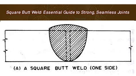 Square Butt Weld Essential Guide To Strong Seamless Joints