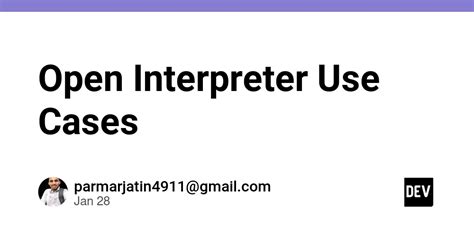 Open Interpreter Use Cases Dev Community