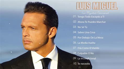 Luis Miguel Grandes Exitos Sus Mejores Canciones Luis Miguel S Sus Exitos Romanticos Music
