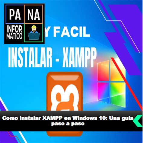 como instalar xampp en windows 10 una guía paso a paso