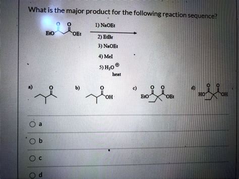 Solved What Is The Major Product For The Following Reaction Sequence