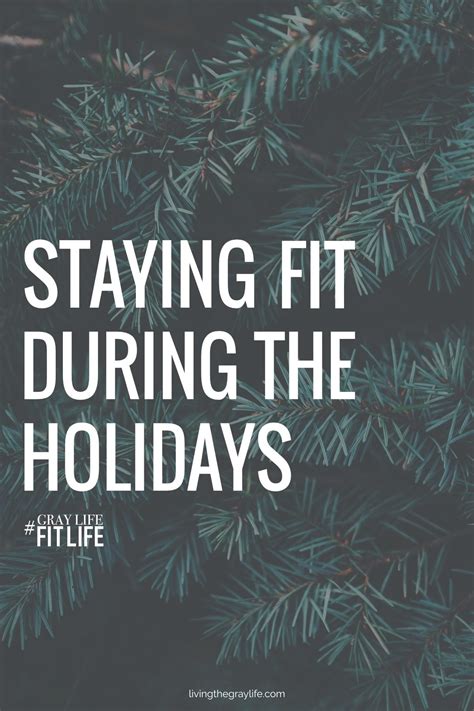 Staying Fit During The Holidays Living The Gray Life
