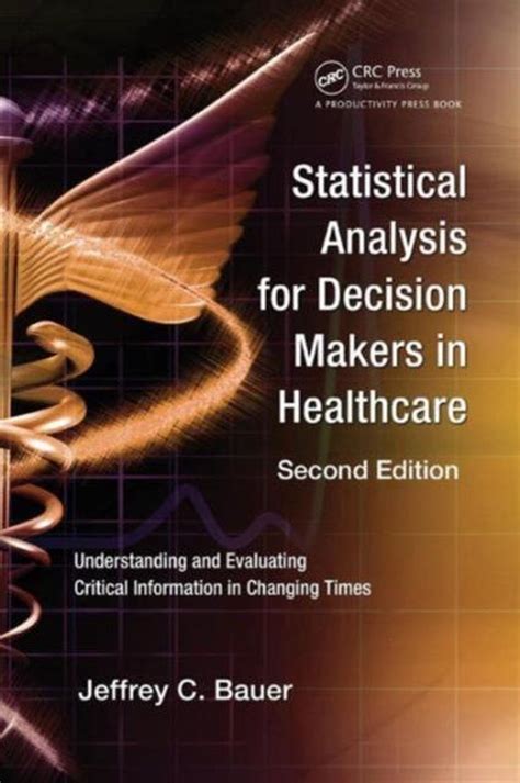 Statistical Analysis For Decision Makers In Healthcare 9781439800768