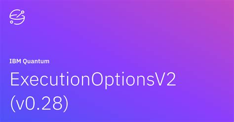 Executionoptionsv2 V028 Ibm Quantum Documentation