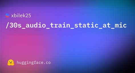Xbilek25 30s Audio Train Static At Mic · Datasets At Hugging Face