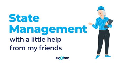 State Management With A Babe Help From My Friends Evozon