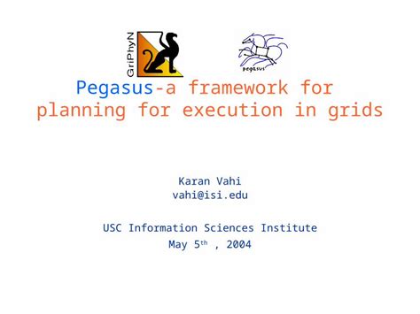 Ppt Pegasus A Framework For Planning For Execution In Grids Karan