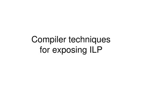 Ppt Compiler Techniques For Exposing Ilp Powerpoint Presentation Free Download Id781594