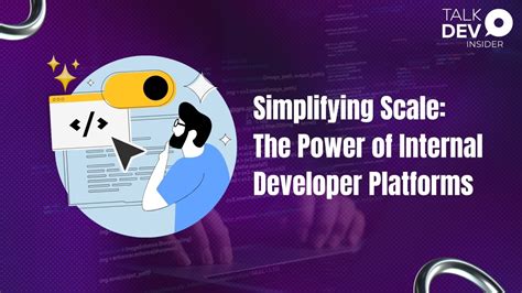 Simplifying Scale The Power Of Internal Developer Platforms