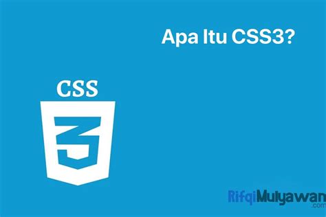 Css3 Adalah Pengertian Sejarah Tujuan Module Dan Fitur Barunya