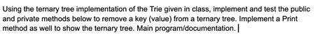 Solved Using The Ternary Tree Implementation Of The Trie