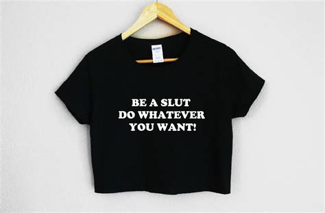 Be A Slut Do Whatever You Want Graphic Print Womens Crop Etsy
