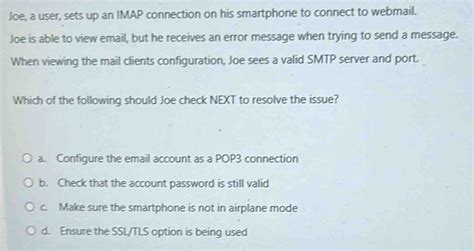 Solved Joe A User Sets Up An Imap Connection On His Smartphone To Connect To Webmail Joe Is