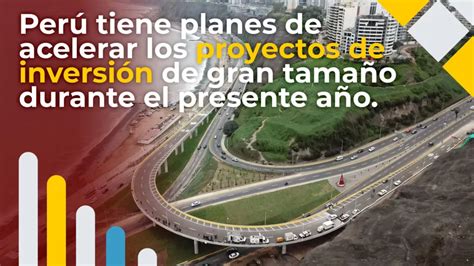 Perú Tiene Planes De Acelerar Los Proyectos De Inversión De Gran Tamaño