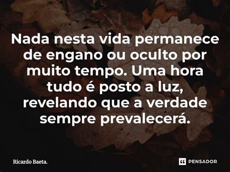 ⁠nada Nesta Vida Permanece De Engano Ricardo Baeta Pensador