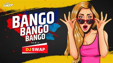 Bango Bango Bango Remix Dj Swap Bouncy Mix 90s Dj Song Youtube