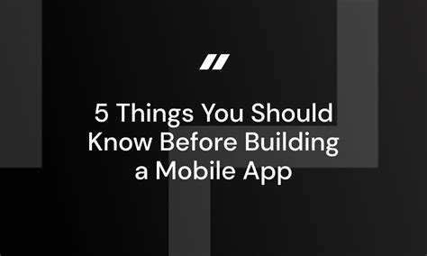 5 Things You Should Know Before Building A Mobile App
