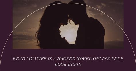 Read My Wife Is A Hacker Novel Online Free Book Review Moboreader