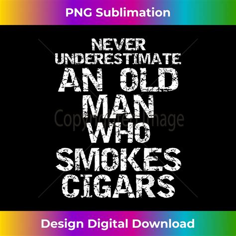 Dad Never Underestimate An Old Man Who Smokes Cigars Artis Inspire