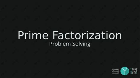 Problem Solving Prime Factorization Yags Youtube