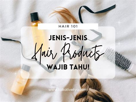10 Jenis Produk Perawatan Rambut Yang Wajib Kamu Tahu Talkative Tya