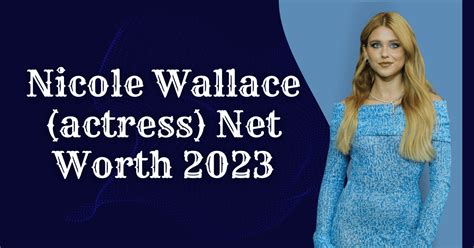 Nicole Wallace Actress Net Worth 2023 Actress Model And Social Media