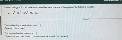 Solved Use Technology To Find A Local Minimum And Two Local