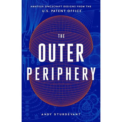 The Outer Periphery A Collection Of Over 75 Patent Illustrations For