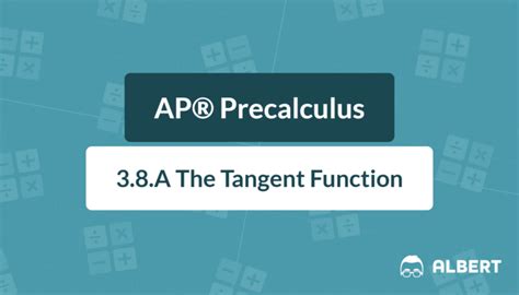 3 8 The Tangent Function Ap® Precalculus Review Albert Resources