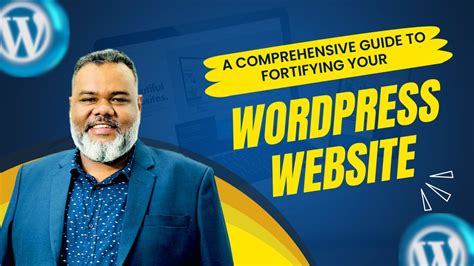 A Comprehensive Guide To Fortifying Your Wordpress Website