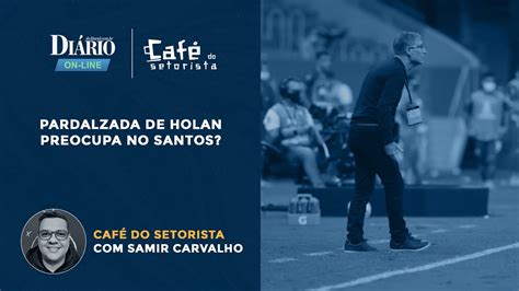 Café do Setorista Pardalzada de Ariel Holan preocupa no Santos YouTube