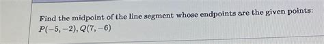 solved find the midpoint of the line segment whose endpoints
