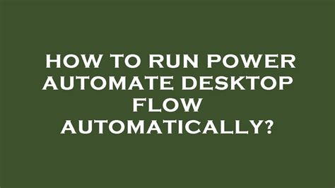 how to run power automate desktop flow automatically youtube