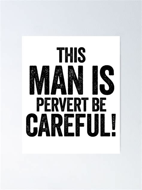 This Man Is Pervert Be Careful Funny Text Love Life Love Life