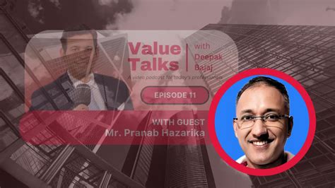 Pranab Hazarika On Value Talks With Deepak Bajaj Deepak Bajaj Value