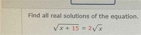 Solved Find All Real Solutions Of The Equation X X Chegg
