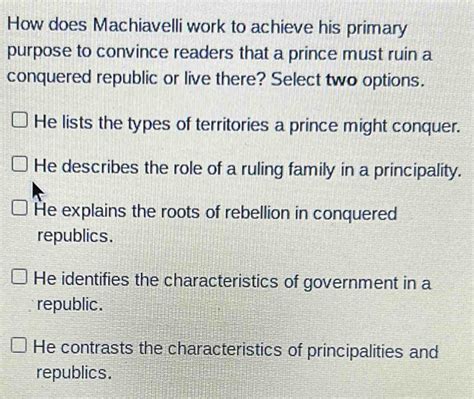 Solved How Does Machiavelli Work To Achieve His Primary Purpose To