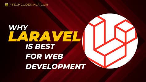 Why Laravel Is The Best Choice For Web Development Tech Code Ninja